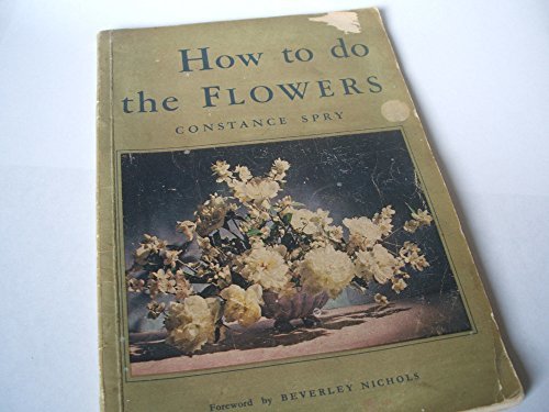 How to Do the Flowers (Aldine Paperbacks) by Constance Spry | Goodreads
