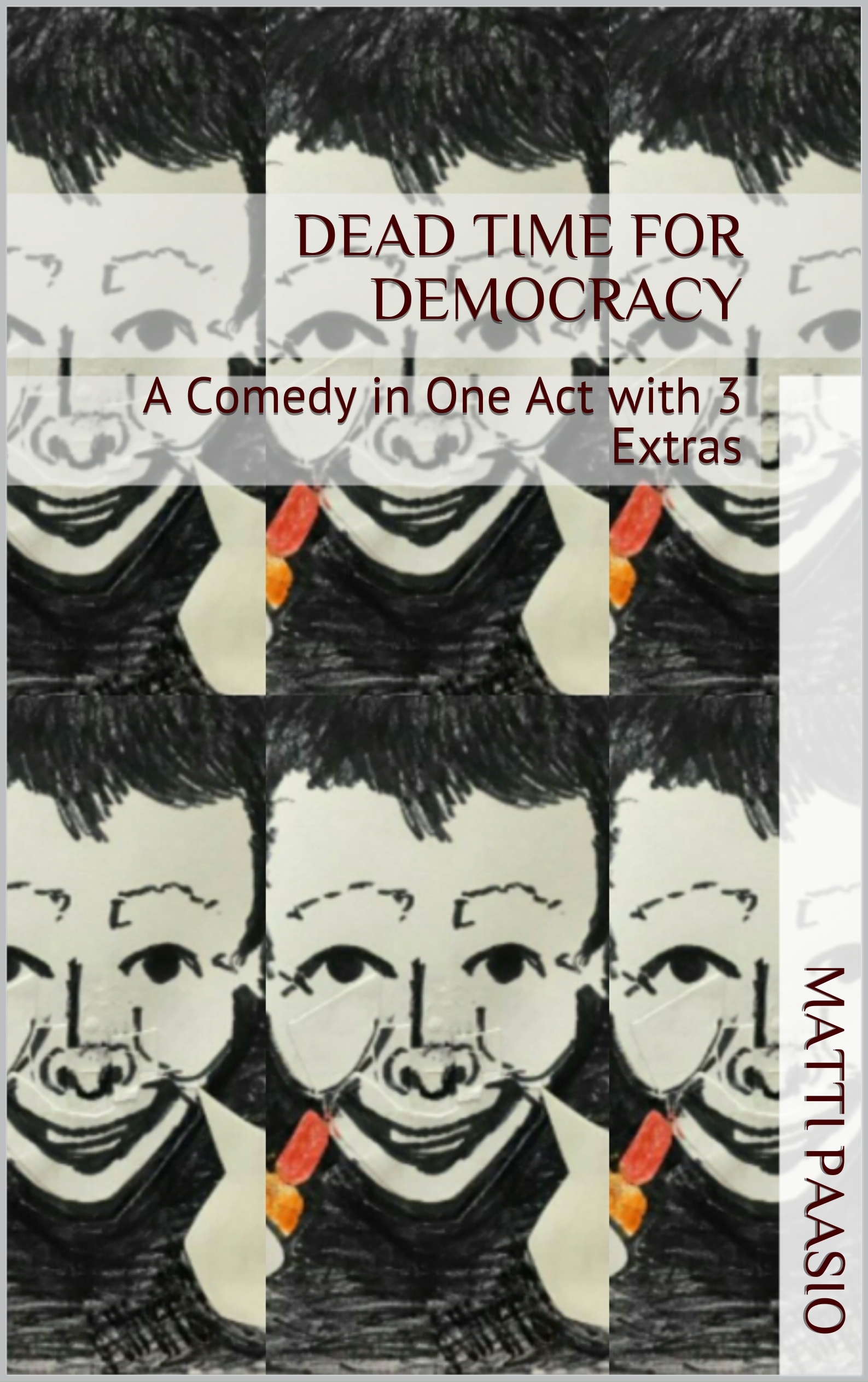 Dead Time for Democracy: A Comedy in One Act with 3 Extras by Matti ...