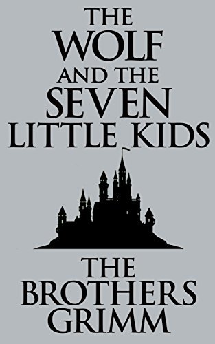 The Wolf and the Seven Little Kids by Jacob Grimm | Goodreads