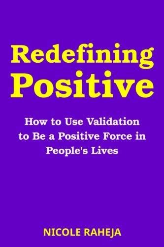 Redefining Positive: How to Use Validation to Be a Positive Force in ...