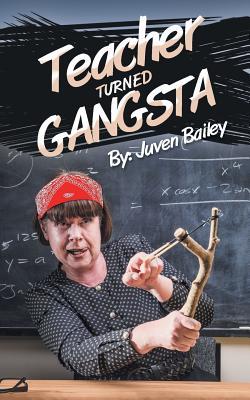 Teacher Turned Gangsta by Juven Bailey | Goodreads
