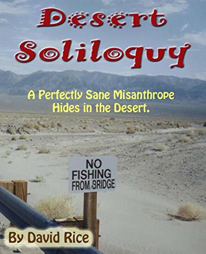 Desert Soliloquy Second Edition: A Perfectly Sane Misanthrope Hides in ...