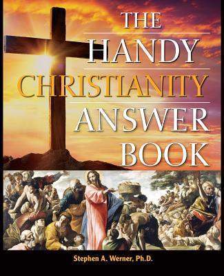 The Handy Christianity Answer Book by Stephen A Werner | Goodreads