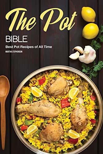 The Pot Bible: Best Pot Recipes of All Time by Martha Stephenson ...