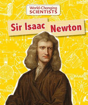 Sir Isaac Newton (World-Changing Scientists) by Alix Wood | Goodreads