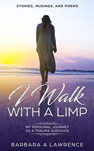 I Walk with a Limp: My Personal Journey as a Trauma Survivor by Barbara ...