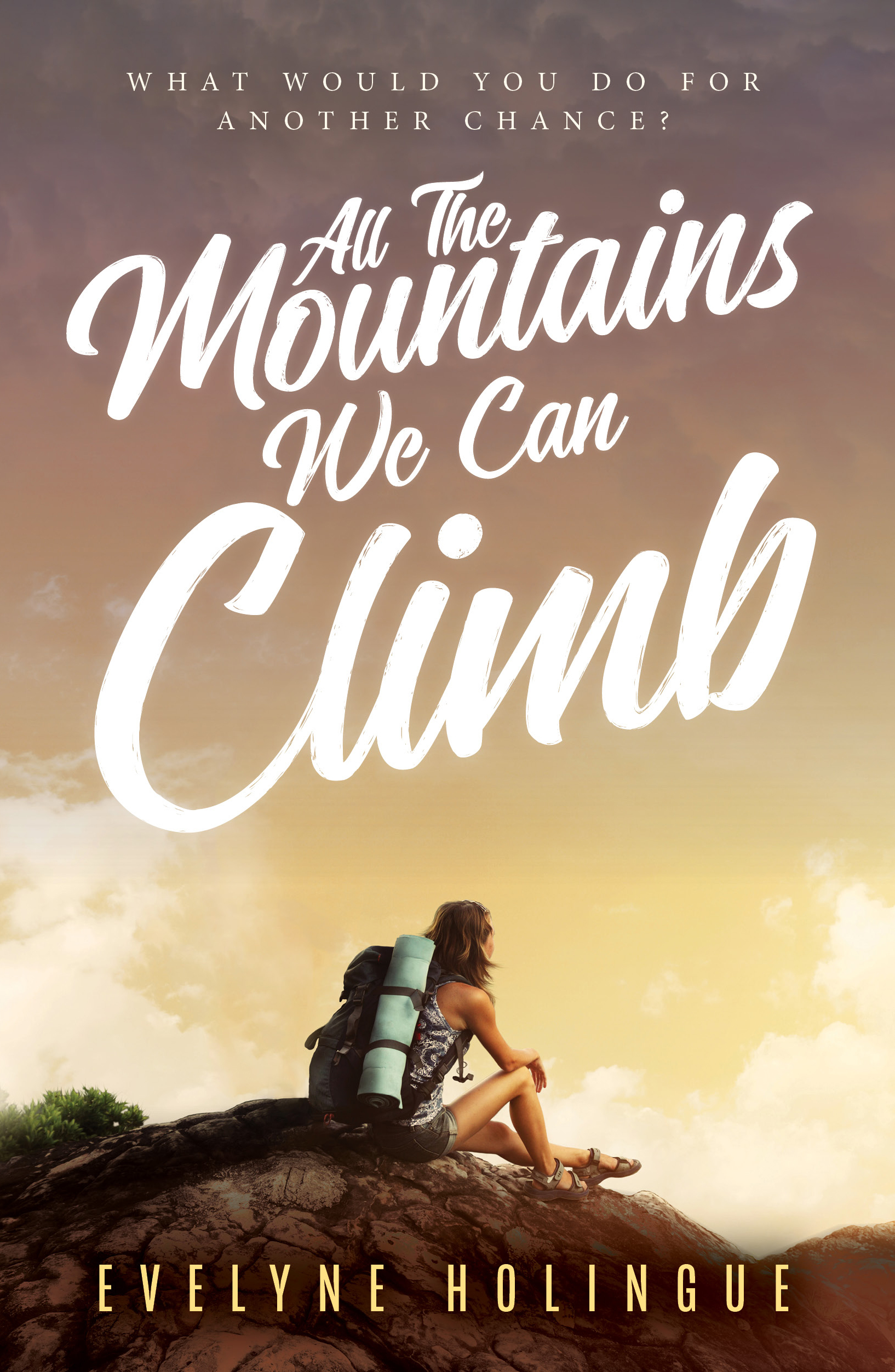 All the Mountains We Can Climb by Evelyne Holingue | Goodreads
