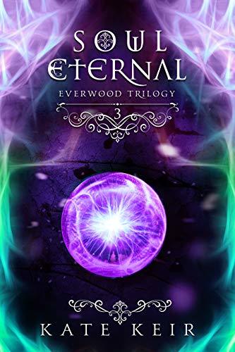 Soul Eternal (Everwood Trilogy Book 3) by Kate Keir | Goodreads
