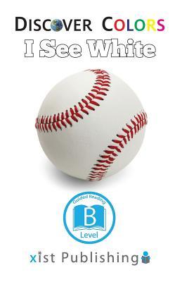 I See White (Discover Colors) by Xist Publishing | Goodreads
