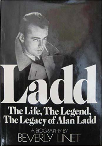Ladd: The Life, the Legend, the Legacy of Alan Ladd: A Biography by ...