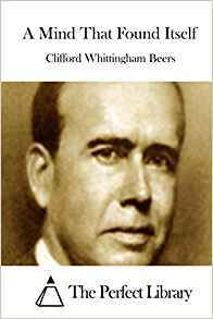 A Mind That Found Itself by Clifford Whittingham Beers | Goodreads