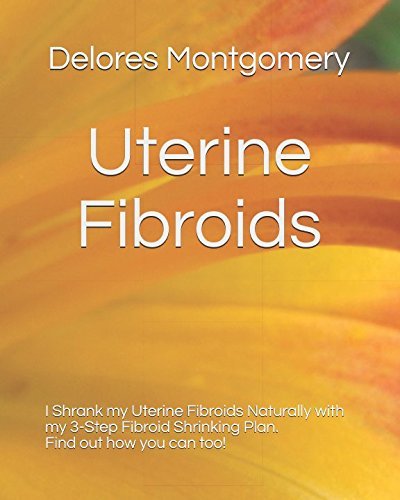Uterine Fibroids: I Shrank my Uterine Fibroids Naturally with my 3-Step ...