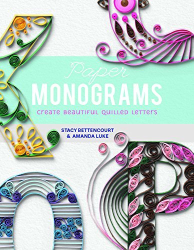 Paper Monograms: Create Beautiful Quilled Letters by Stacy Bettencourt ...