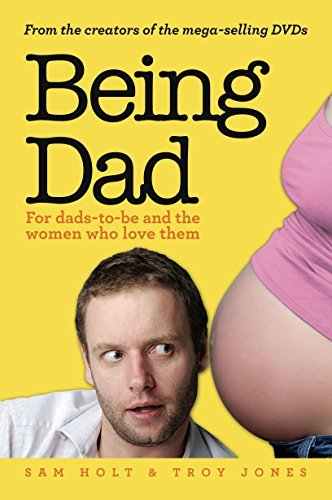 Being dad : for dads-to-be and the women who love them by Sam Holt ...