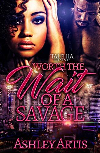 Worth The Wait of A Savage by Ashley Artis | Goodreads