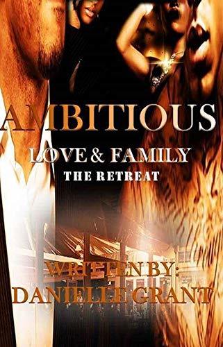 Ambitious: Love & Family The Retreat by Danielle Grant | Goodreads