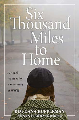 Six Thousand Miles to Home: A Novel Inspired by a True Story of World ...