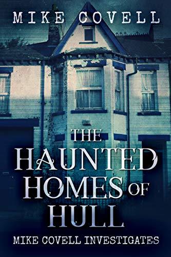 The Haunted Homes of Hull by Mike Covell | Goodreads