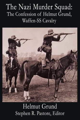 The Nazi Murder Squad: The Confession of Helmut Grund, Waffen-SS ...