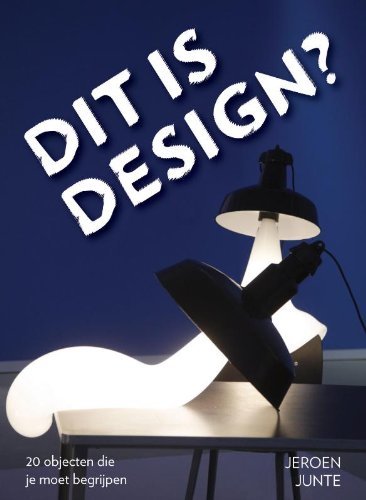 Dit is design?: 20 objecten die je moet begrijpen by Jeroen Junte ...