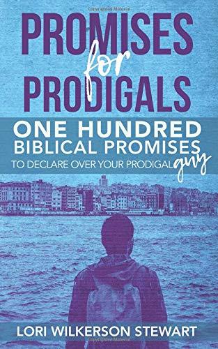 Promises for Prodigals: One Hundred Biblical Promises to Declare Over ...