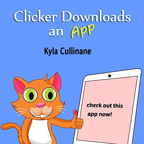 Clicker Downloads An App (Clicker the Cat Book 2) by Kyla Cullinane ...