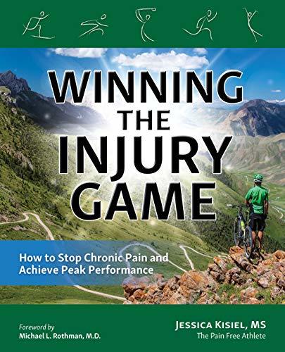 Winning The Injury Game: How to Stop Chronic Pain and Achieve Peak ...
