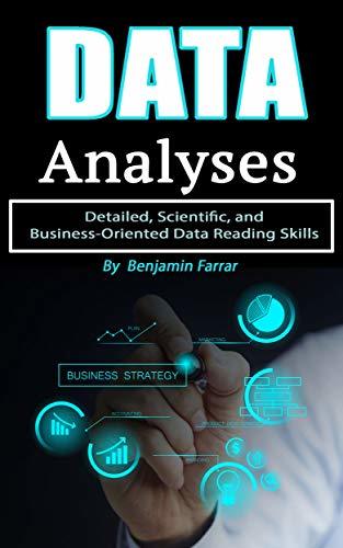 Data Analyses: Detailed, Scientific, and Business-Oriented Data Reading ...