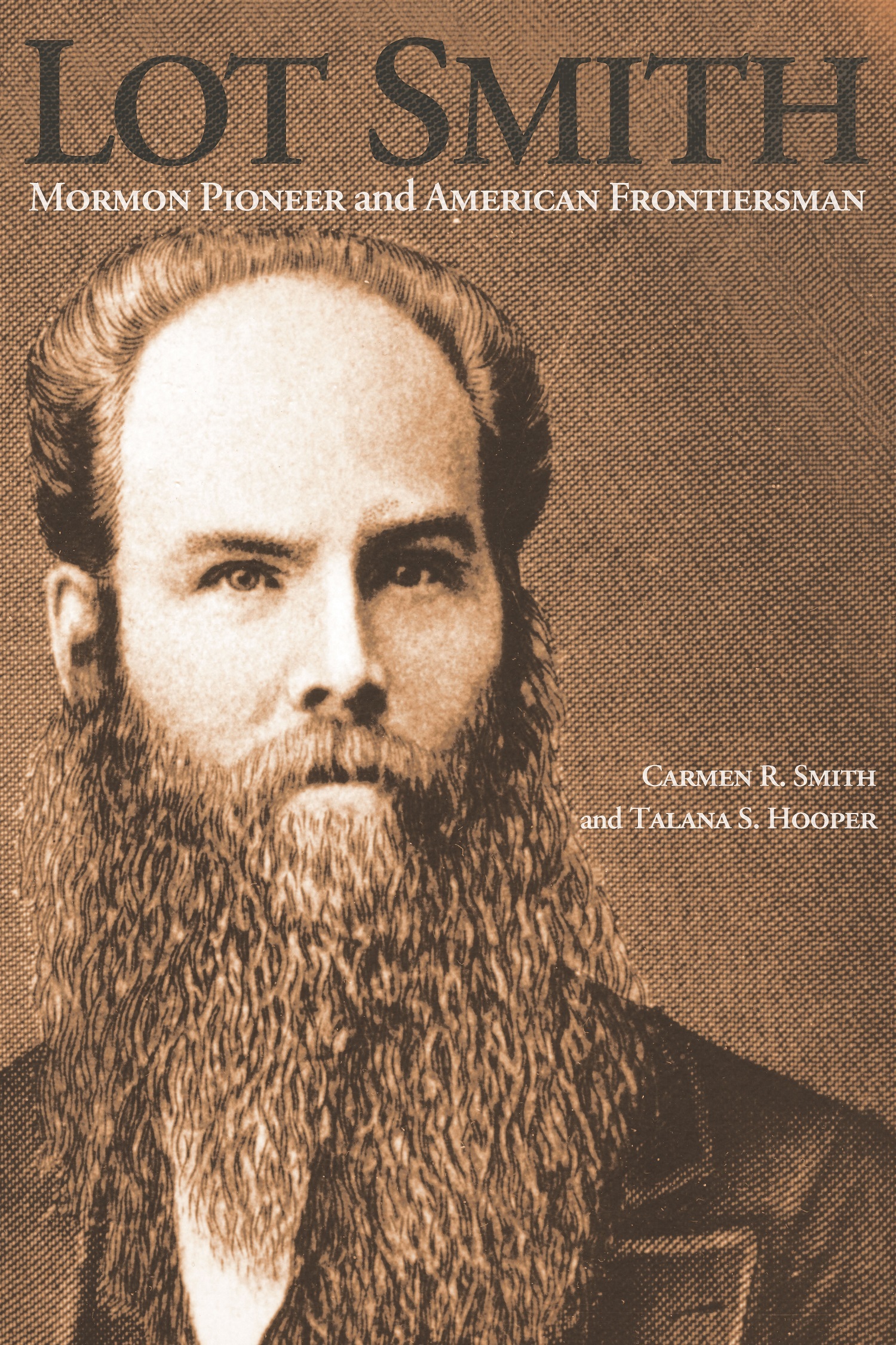 Lot Smith: Mormon Pioneer and American Frontiersman by Carmen R. Smith ...