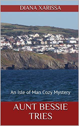 Aunt Bessie Tries (Isle of Man Cozy, #20) by Diana Xarissa | Goodreads