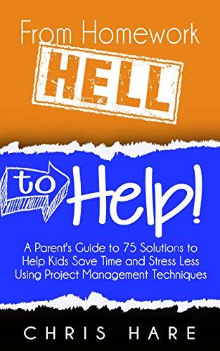From Homework HELL to Help!: A Parent's Guide to 75 Solutions to Help ...