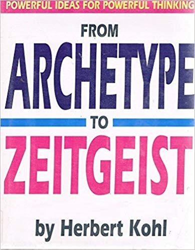 From Archetype to Zeitgeist Powerful Ideas for Powerful Thinking by ...