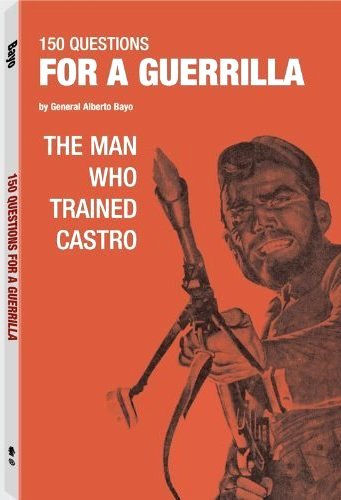 One Hundred Fifty Questions for a Guerrilla by Alberto Bayo | Goodreads