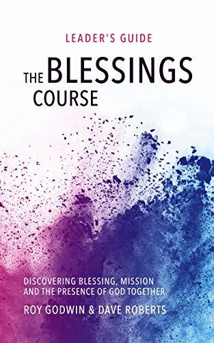 The Blessings Course Leader's Guide: Discovering Blessing, Mission and ...