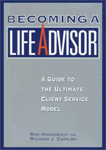 Becoming a Life Advisor: A Guide to the Ultimate Client Service Model ...