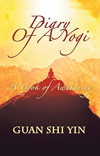 Diary of a Yogi: A Book of Awakening by Guan Shi Yin | Goodreads