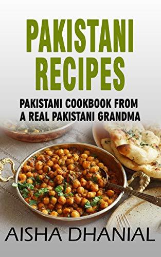 Pakistani Recipes : A Cookbook From a Real Pakistani Grandma by Aisha ...
