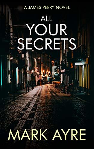 All Your Secrets (James Perry Book 2) by Mark Ayre | Goodreads