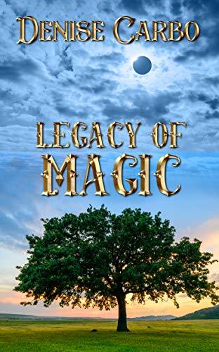 Legacy of Magic by Denise Carbo | Goodreads