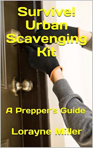 Survive! Urban Scavenging Kit : A Prepper’s Guide by Lorayne Miller ...