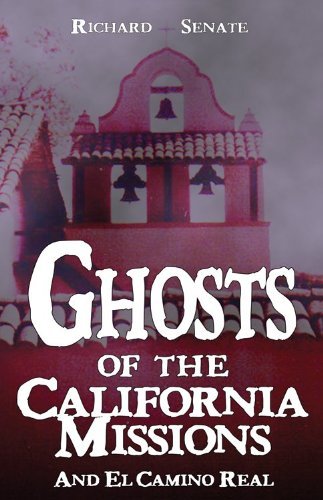 Ghosts of the California Missions by Richard Senate | Goodreads