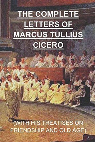 The Complete Letters of Marcus Tullius Cicero: Including his treatises ...