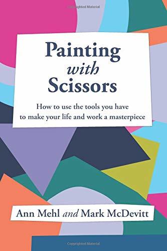 Painting With Scissors: How to use the tools you have to make your life ...