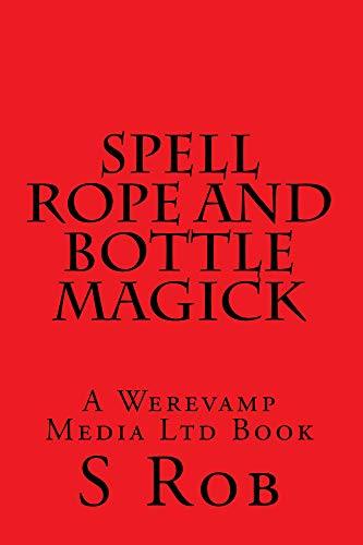 Spell Rope and Bottle Magick by S. Rob | Goodreads
