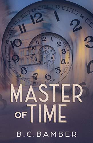 Master of Time by Ben Christopher Bamber | Goodreads