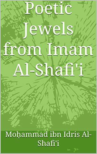 Poetic Jewels from Imam Al-Shafi'i by Moḥammad ibn Idris Al-Shafi'i ...