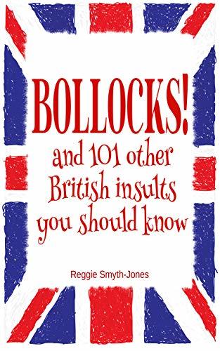 Bollocks!: And 101 other British insults you should know by Reggie ...