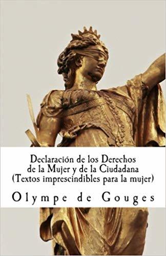 Declaración de los Derechos de la Mujer y de la Ciudadana by Olympe de ...