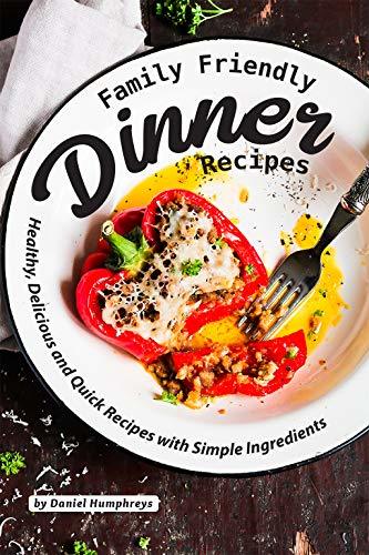 Family Friendly Dinner Recipes: Healthy, Delicious and Quick Recipes ...
