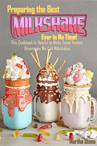 Preparing the Best Milkshakes Ever in No Time!: This Cookbook Is ...